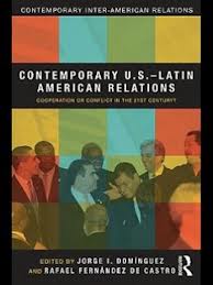 Contemporary U.S.-Latin American Relations: Cooperation or Conflict in ...